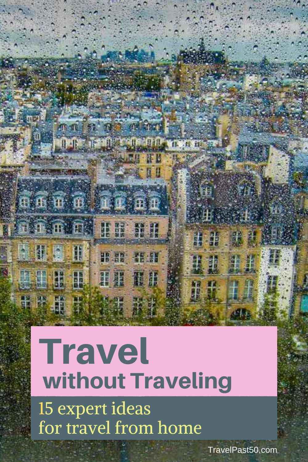 Travel without Traveling: 15 Ideas for Travel from Home - Travel Past 50